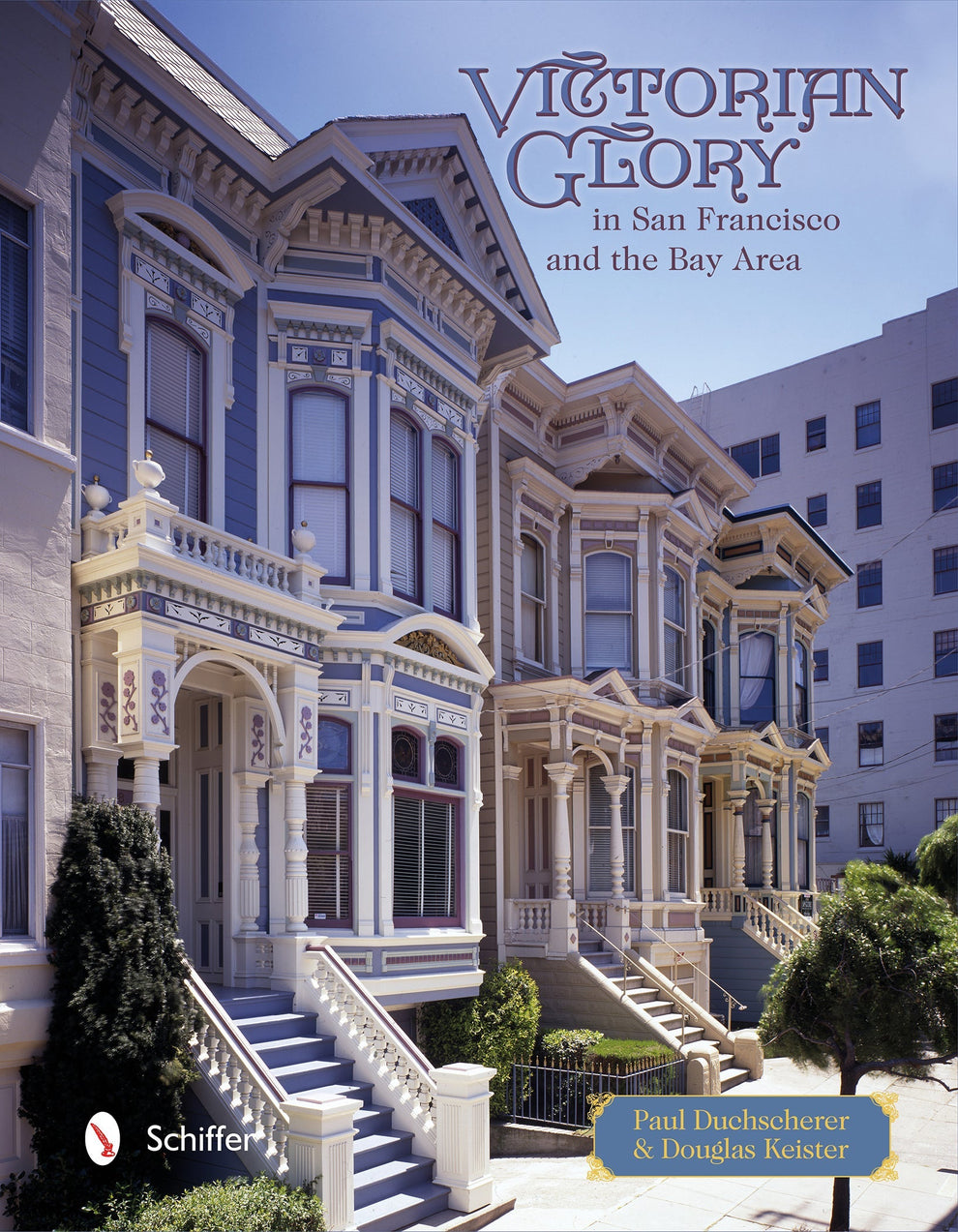 Victorian Glory in San Francisco and the Bay Area by Schiffer Publishi ...
